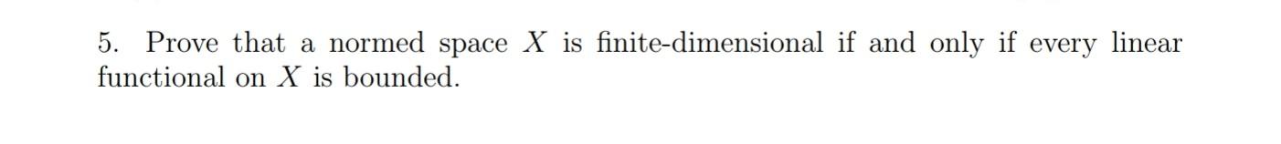 Solved 5. Prove that a normed space X is finite-dimensional | Chegg.com