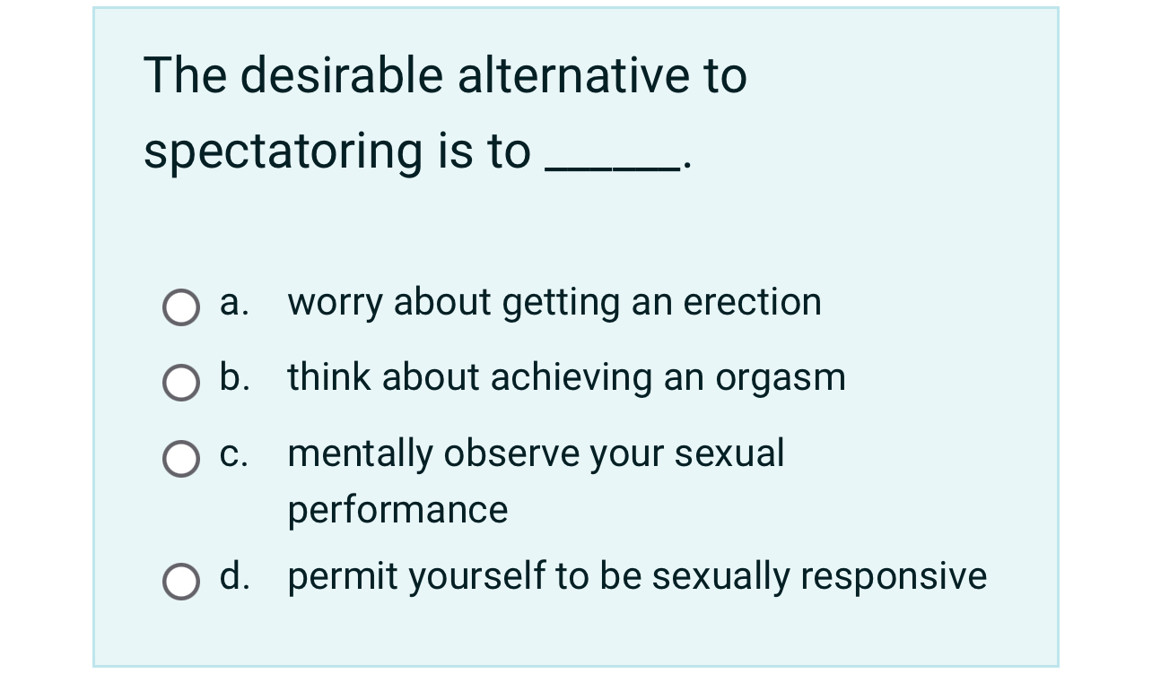 Solved The desirable alternative to spectatoring is toa. | Chegg.com