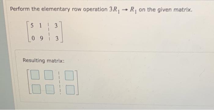 Solved Perform the elementary row operation 3R, + R, on the | Chegg.com
