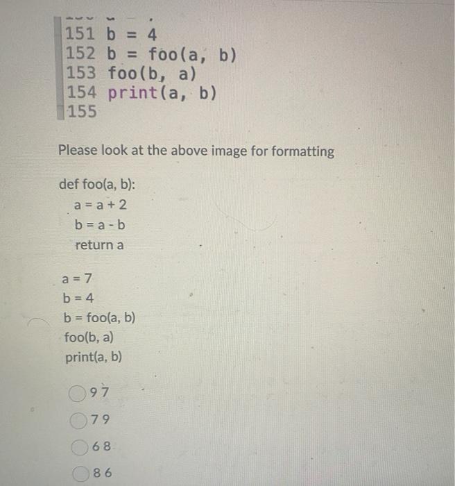 Solved 144145 def foo(a,b) : 146a=a+2b=a−b return a | Chegg.com