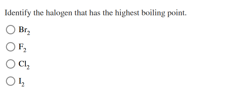 Solved Identify the halogen that has the highest boiling | Chegg.com