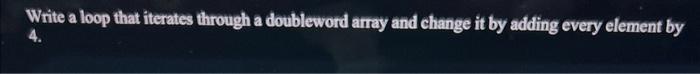 Solved Write A Loop That Iterates Through A Doubleword Array