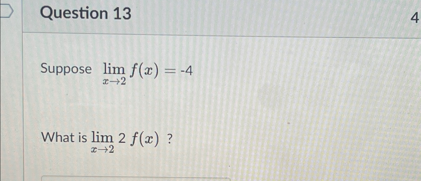 Solved Question 13Suppose limx→2f(x)=-4What is limx→22f(x) ? | Chegg.com