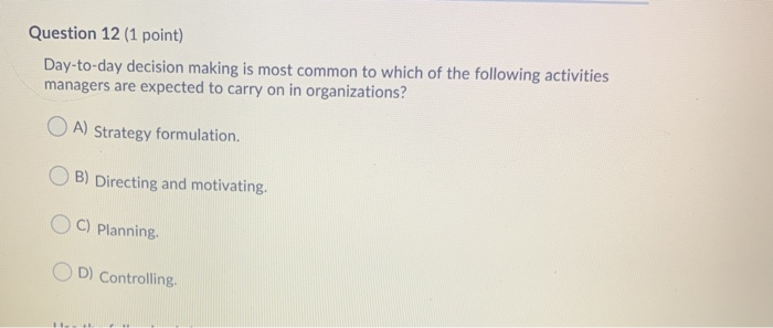 Solved Question 12 (1 point) Day-to-day decision making is | Chegg.com