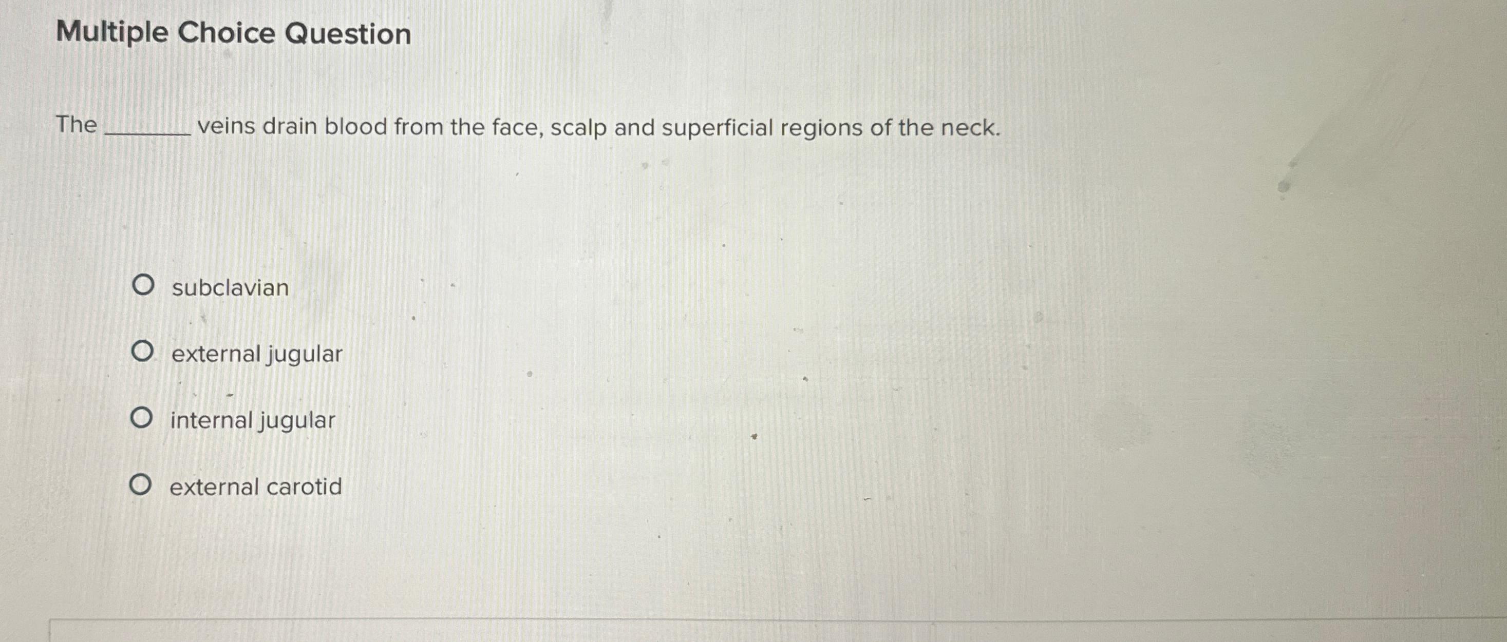 Solved Multiple Choice QuestionThe veins drain blood from | Chegg.com