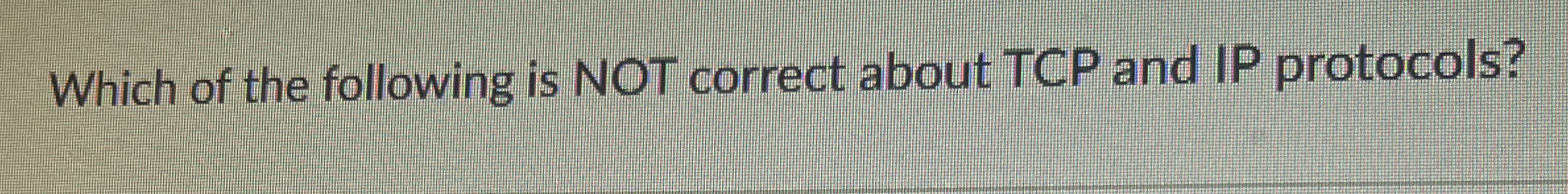 Solved Which of the following is NOT correct about TCP and | Chegg.com