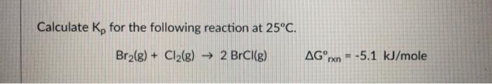 Solved Calculate Kp for the following reaction at 25°C. | Chegg.com