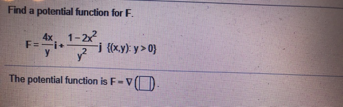 Solved Find a potential function for F. i {(x,y): y >0} F . | Chegg.com