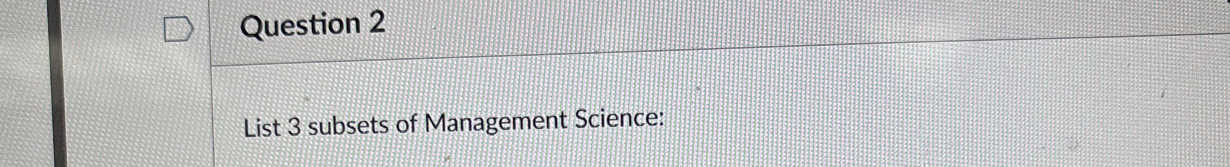 Solved Question 2List 3 ﻿subsets of Management Science: | Chegg.com