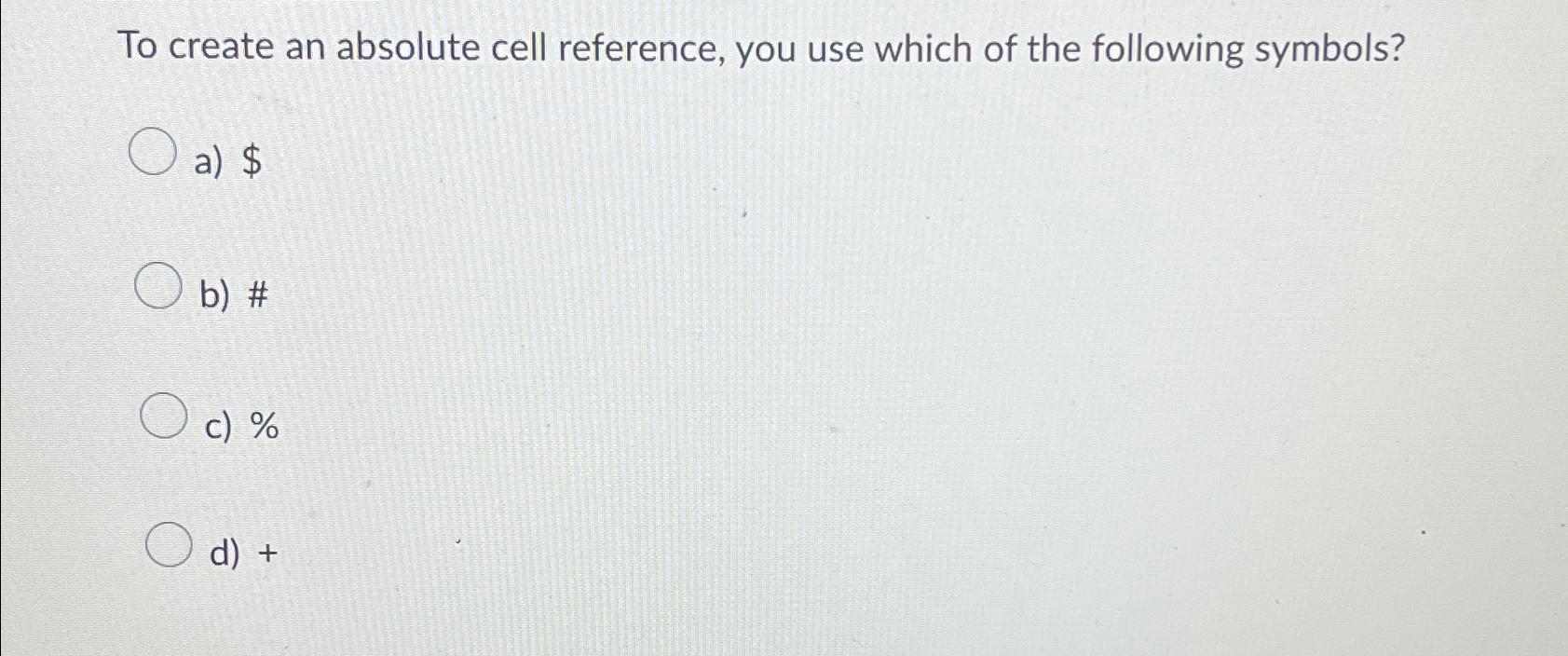 Solved To create an absolute cell reference, you use which | Chegg.com