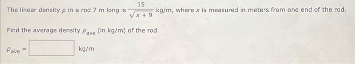 Solved The linear density ρ in a rod 7 m long is x+915 kg/m, | Chegg.com