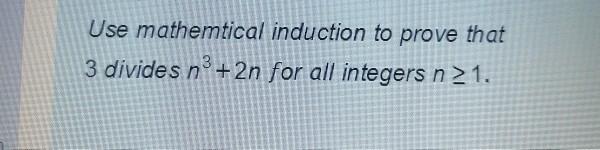 Solved Use mathemtical induction to prove that 3 divides nº | Chegg.com