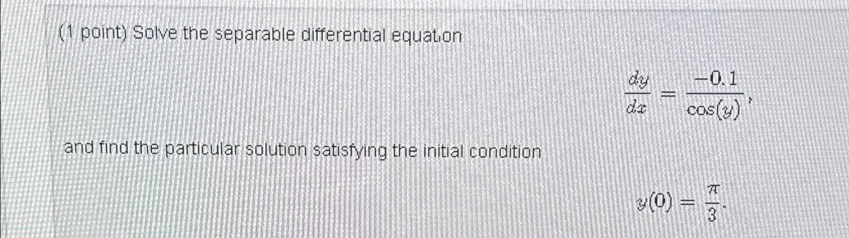 Solved (1 ﻿point) ﻿Solve the separable differential | Chegg.com