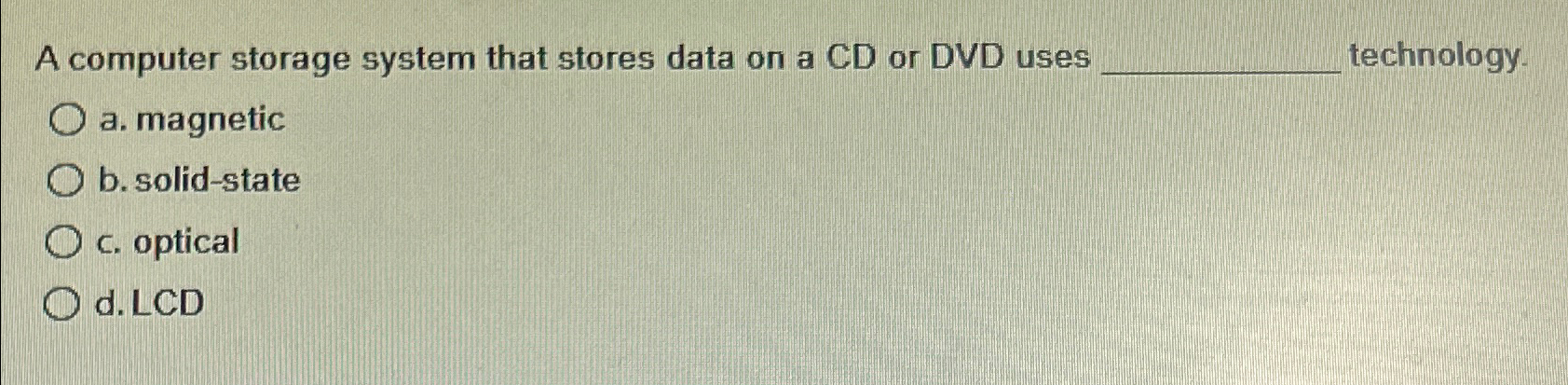Solved A computer storage system that stores data on a CD or | Chegg.com