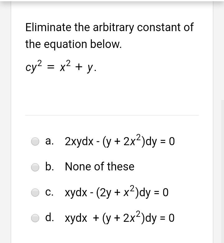 Solved Eliminate the arbitrary constant of the equation | Chegg.com