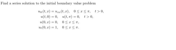 Solved Find a series solution to the initial boundary value | Chegg.com