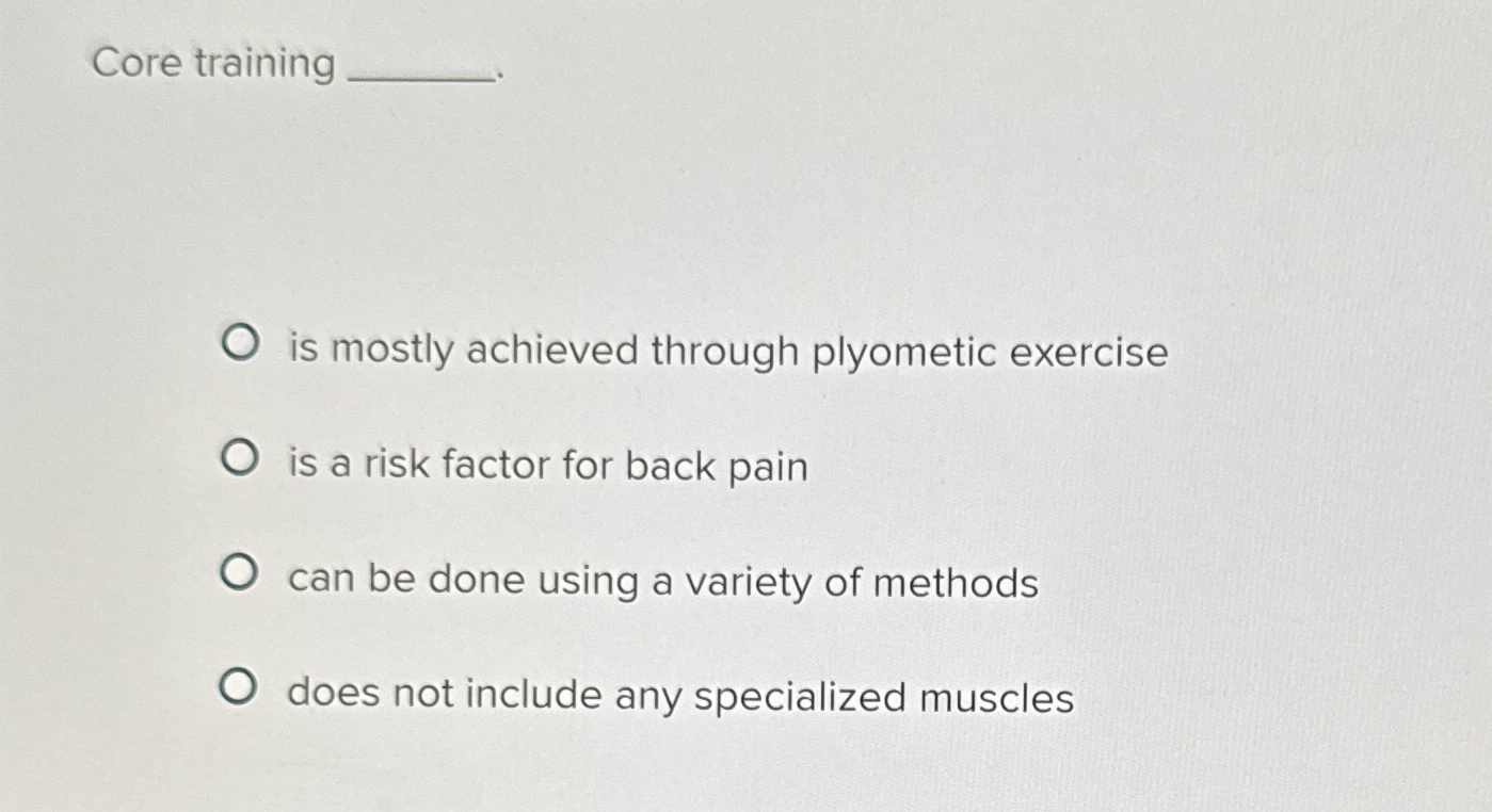 Solved Core training ﻿is mostly achieved through | Chegg.com