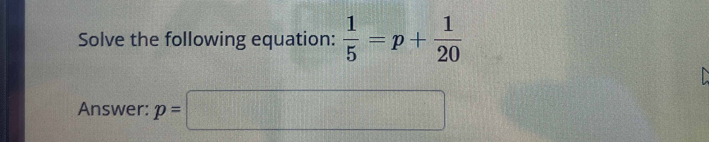 Solved Solve the following equation: 15=p+120Answer: p= | Chegg.com