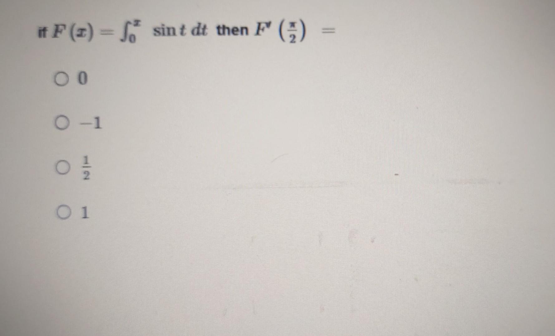 Solved if F(x)=∫0xsintdt then F′(2π)= 0 −1 21 1 | Chegg.com