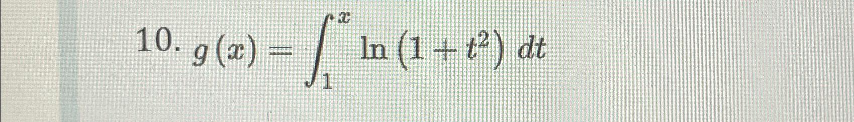 Solved g(x)=∫1xln(1+t2)dt | Chegg.com