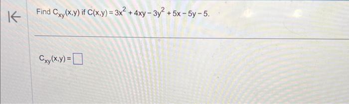 Solved Find Cxy(x,y) if C(x,y)=3x2+4xy−3y2+5x−5y−5 Cxy(x,y)= | Chegg.com