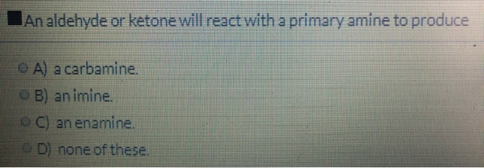 Solved Analdehyde or ketone will react with a primary amine | Chegg.com