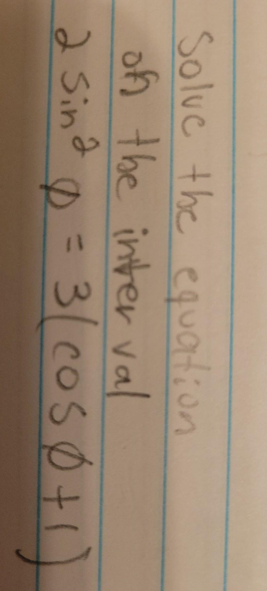 Solved solve the equation of the interval 2 sina 0 = 3 cos | Chegg.com