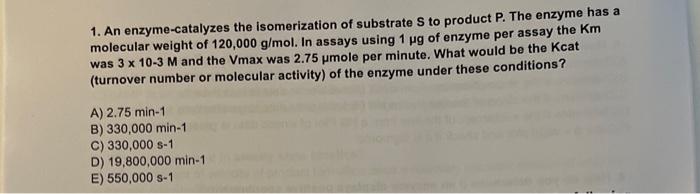 Solved 1. An enzyme-catalyzes the isomerization of substrate | Chegg.com