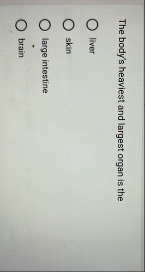 Solved The body's heaviest and largest organ is | Chegg.com