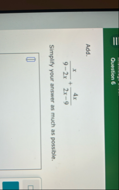 Solved Question 6Add.x9-2x 4x2x-9Simplify your answer as | Chegg.com