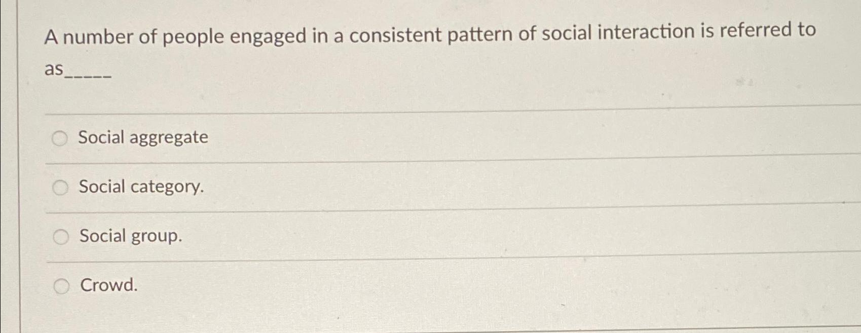 Solved A number of people engaged in a consistent pattern of | Chegg.com