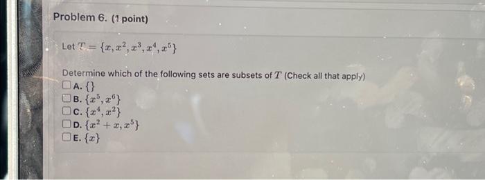 Solved Problem 6. (1 point) Let T = {x, x², x³, x4, x5} | Chegg.com