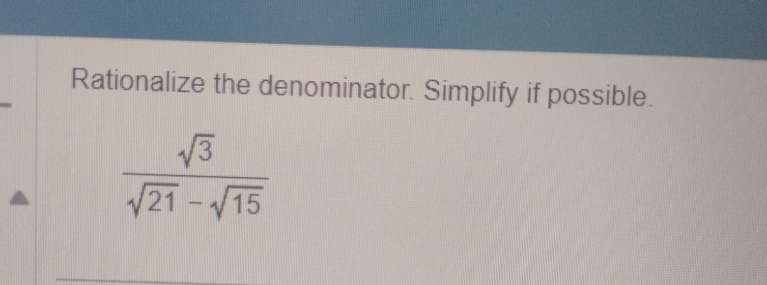 Solved Rationalize the denominator. Simplify if | Chegg.com