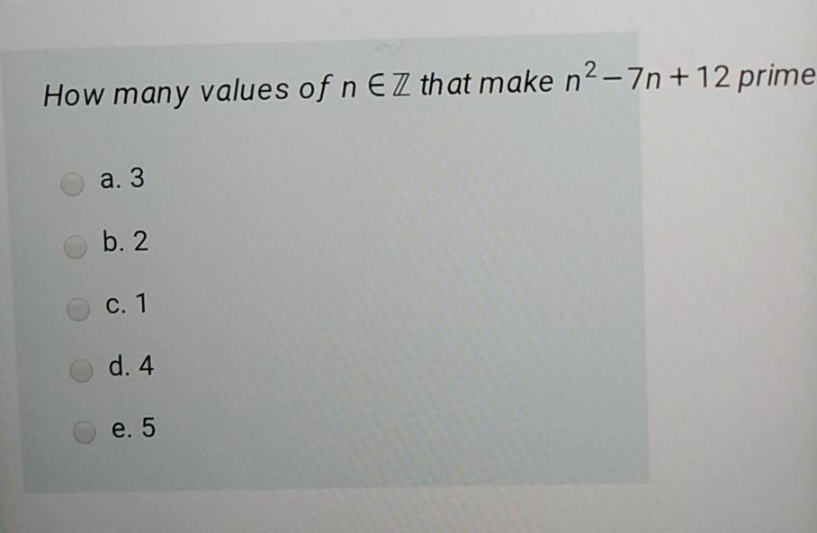 Solved How many values of n EZ that make n2-7n +12 prime a. | Chegg.com