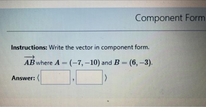 Solved Component Form Instructions: Write the vector in | Chegg.com