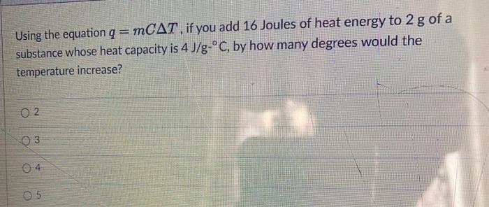 Solved Using the equation q = MCAT, if you add 16 Joules of | Chegg.com