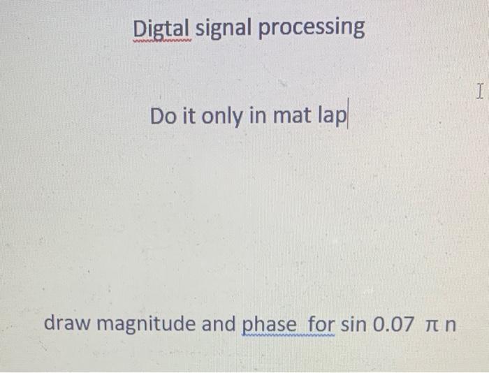 Solved Digtal signal processing I Do it only in mat lap draw | Chegg.com