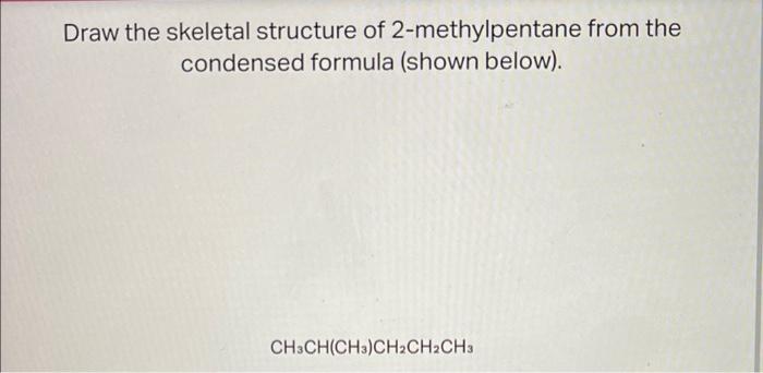 Solved Draw the skeletal structure of 2-methylpentane from | Chegg.com
