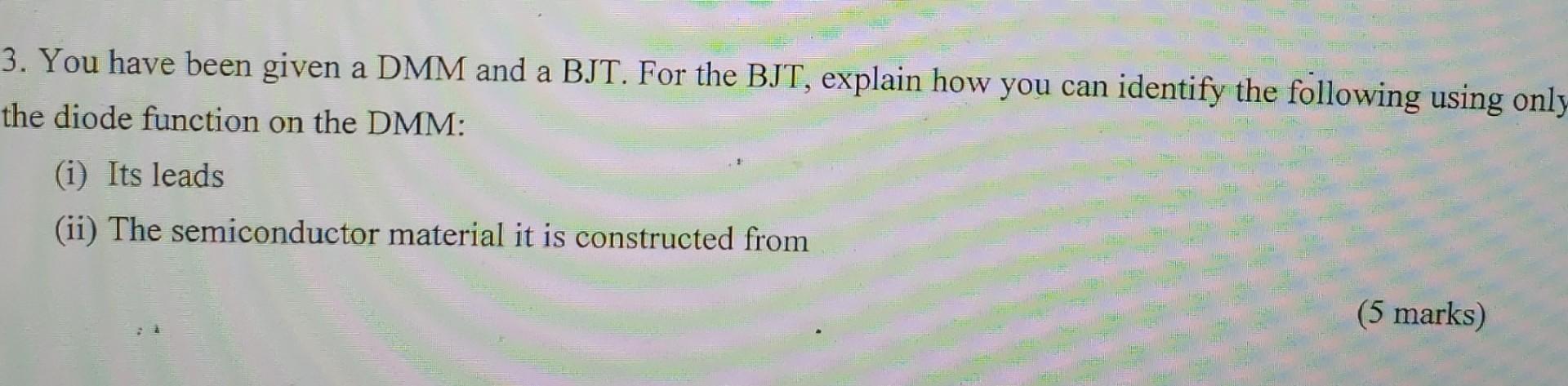 Solved 3. You have been given a DMM and a BJT. For the BJT, | Chegg.com Solved 3. You have been given a DMM and a BJT. For the BJT, | Chegg.com