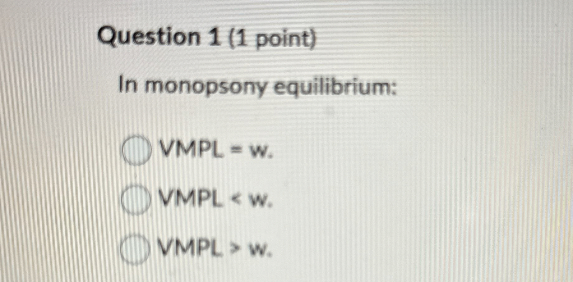 Solved Question 1 (1 point)In monopsony equilibrium:VMPL | Chegg.com Solved Question 1 (1 point)In monopsony equilibrium:VMPL | Chegg.com