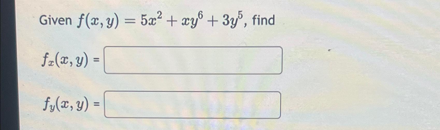 Solved Given f(x,y)=5x2+xy6+3y5, ﻿findfx(x,y)=fy(x,y)= | Chegg.com
