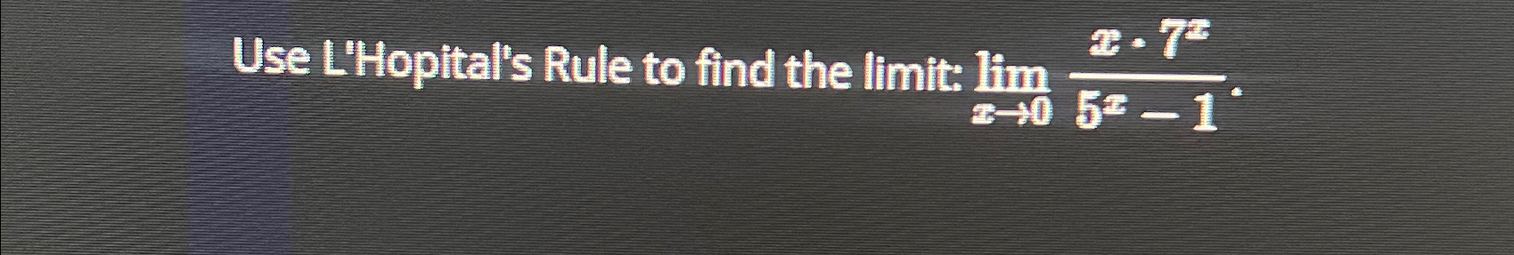 Solved Use L'Hopital's Rule to find the limit: | Chegg.com