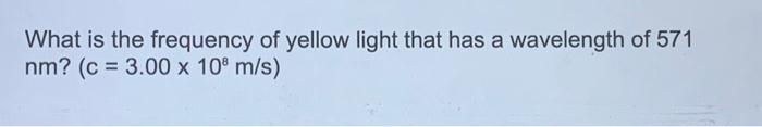 Solved What is the frequency of yellow light that has a | Chegg.com