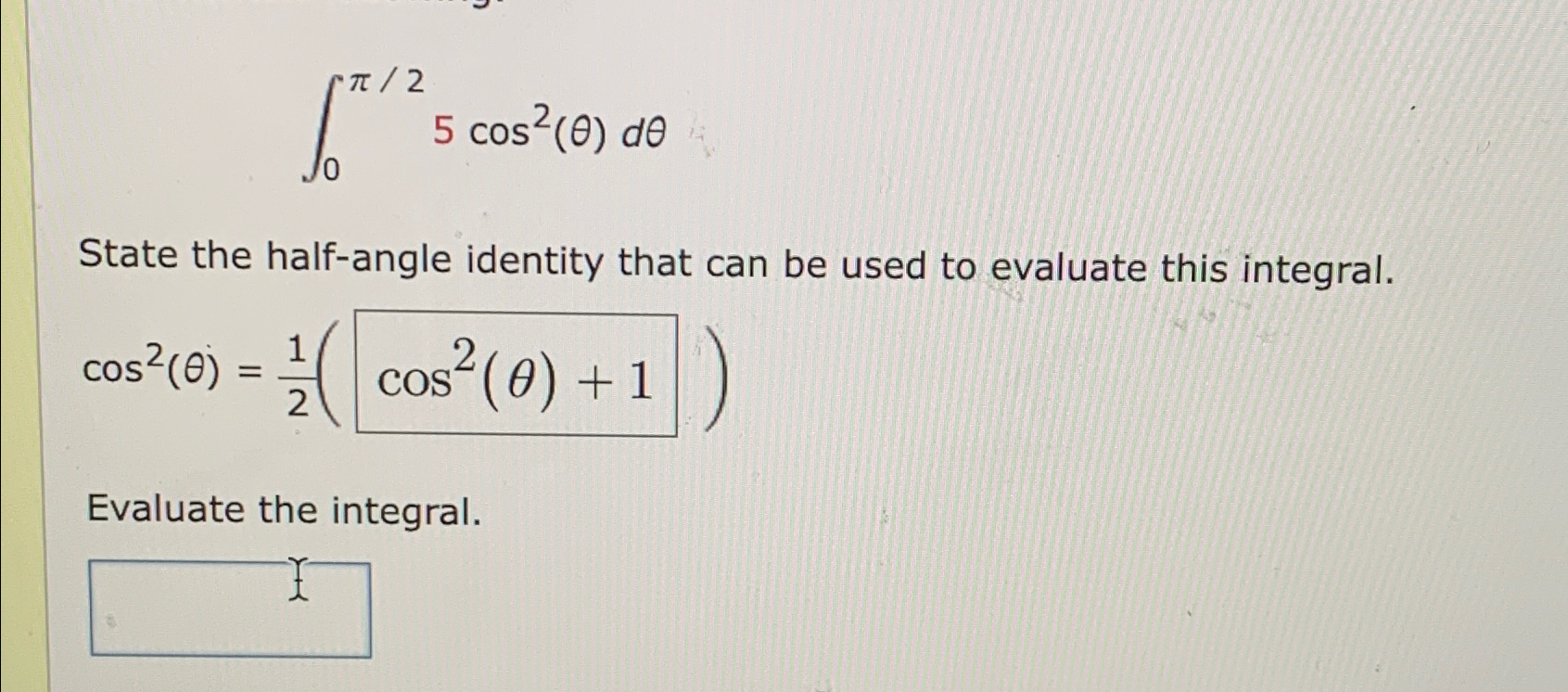 Solved ∫0π25cos2(θ)dθState the half-angle identity that can | Chegg.com
