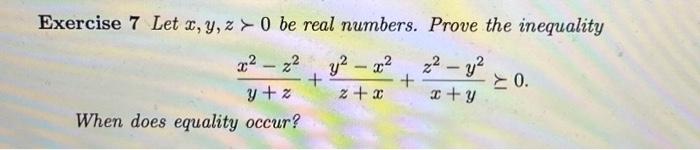 Solved Exercise 7 Let x,y,z≻0 be real numbers. Prove the | Chegg.com