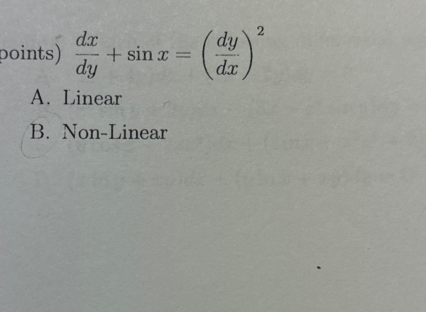 Solved points) dxdy+sinx=(dydx)2A. ﻿LinearB. ﻿Non-Linear | Chegg.com