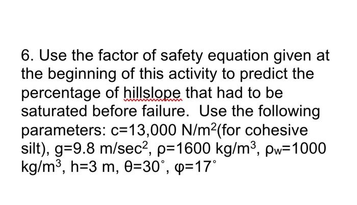 Solved 6. Use the factor of safety equation given at the | Chegg.com