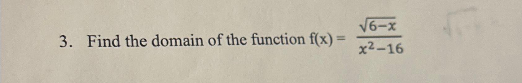 Solved Find the domain of the function f(x)=6-x2x2-16 | Chegg.com