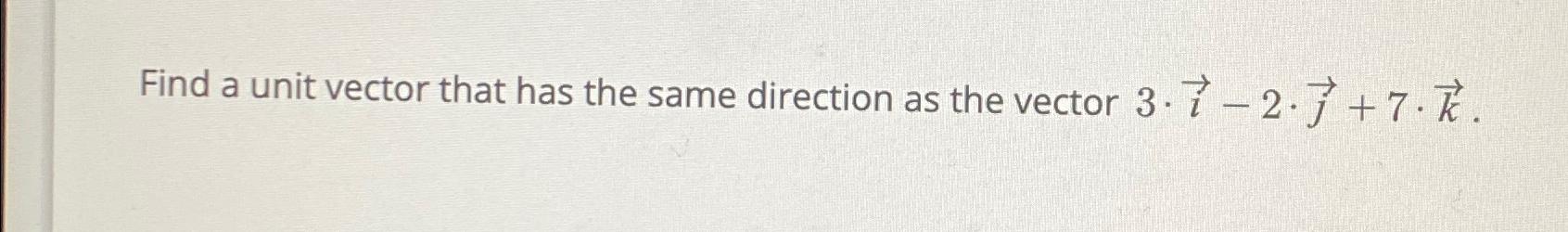 Solved Find a unit vector that has the same direction as the | Chegg.com