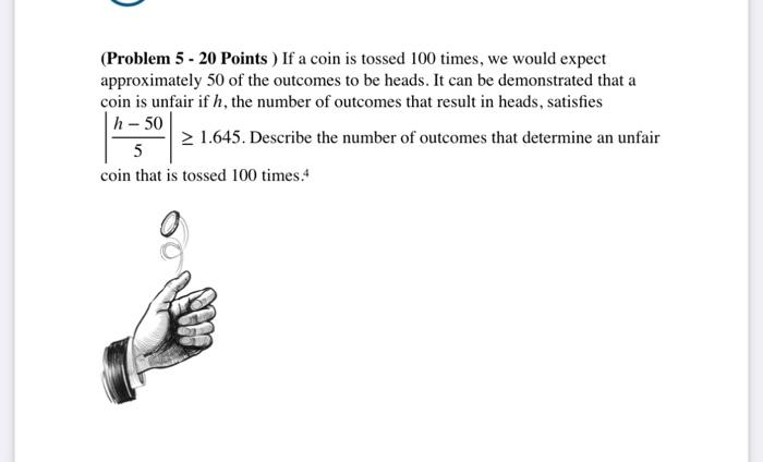 Solved (Problem 5 - 20 Points ) If a coin is tossed 100 | Chegg.com